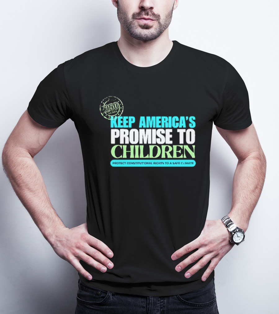 250 Years Keep America's Promise To Children Protect Constitutional Rights Safe T-Shirt