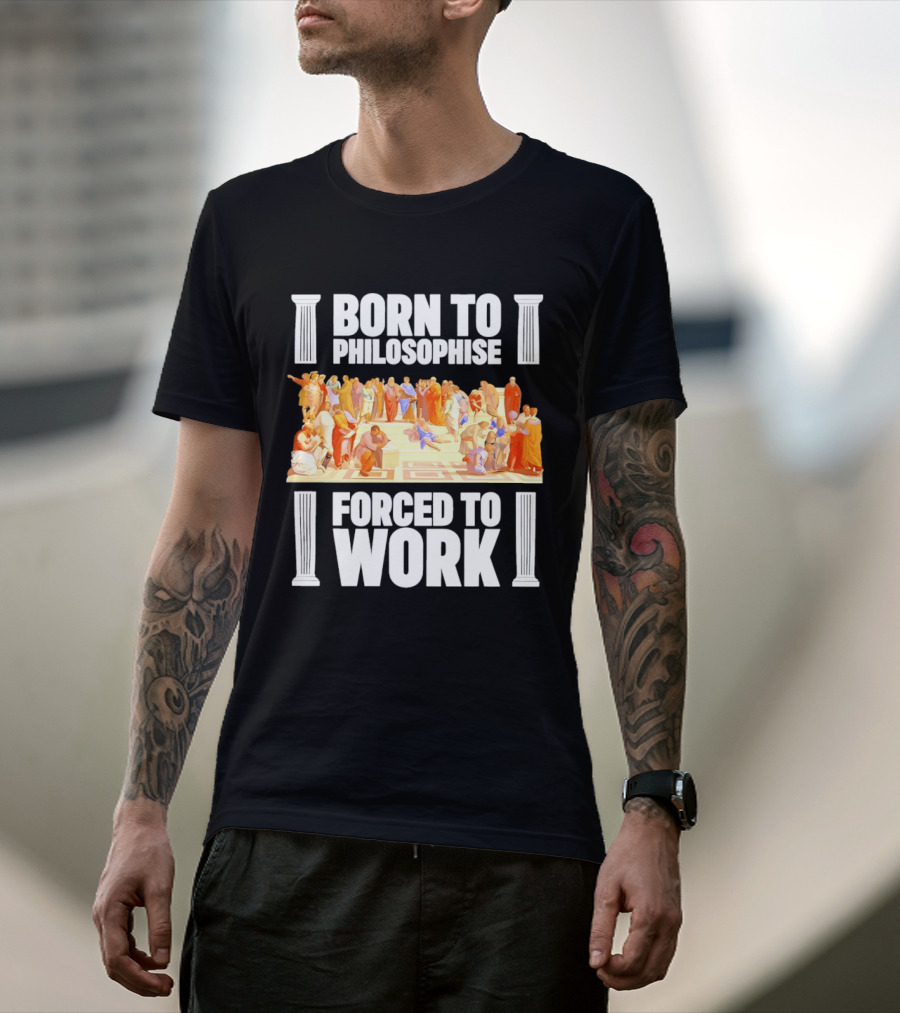 Born To Philosophise Forced To Work Classical Philosophy Scene T-Shirt