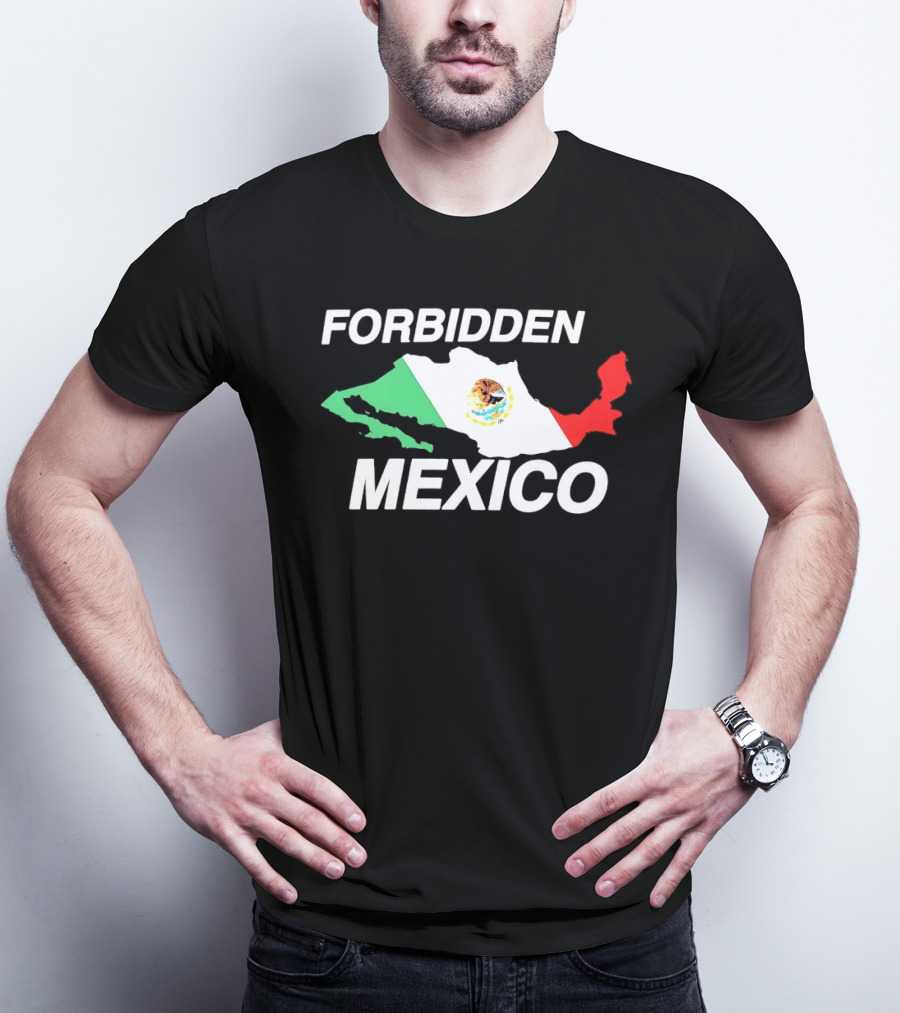 Forbidden Mexico Map Mexican Flag T-Shirt