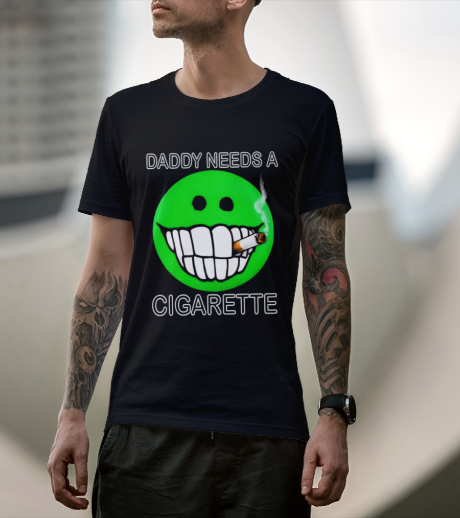 Daddy Needs A Cigarette Smiley Face Smoking Green T-Shirt