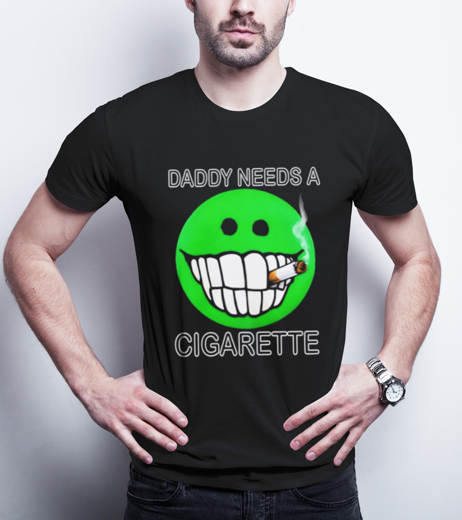 Daddy Needs A Cigarette Smiley Face Smoking Green T-Shirt