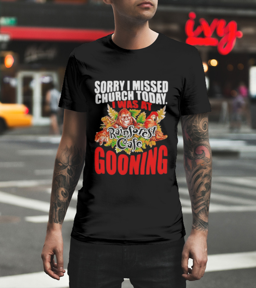 Sorry I Missed Church Today I Was At Rainforest Cafe Gooning Rainforest Animals T-Shirt