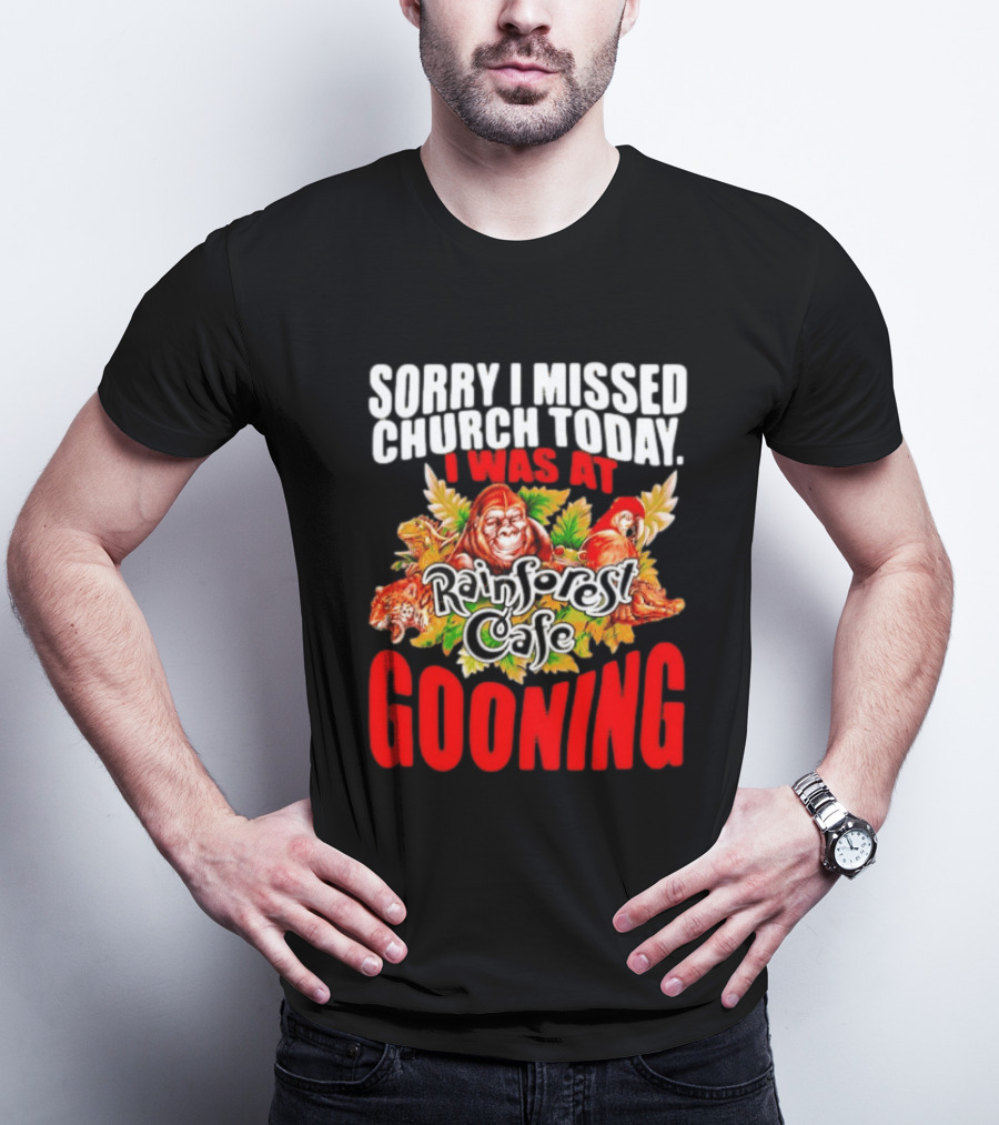 Sorry I Missed Church Today I Was At Rainforest Cafe Gooning Rainforest Animals T-Shirt