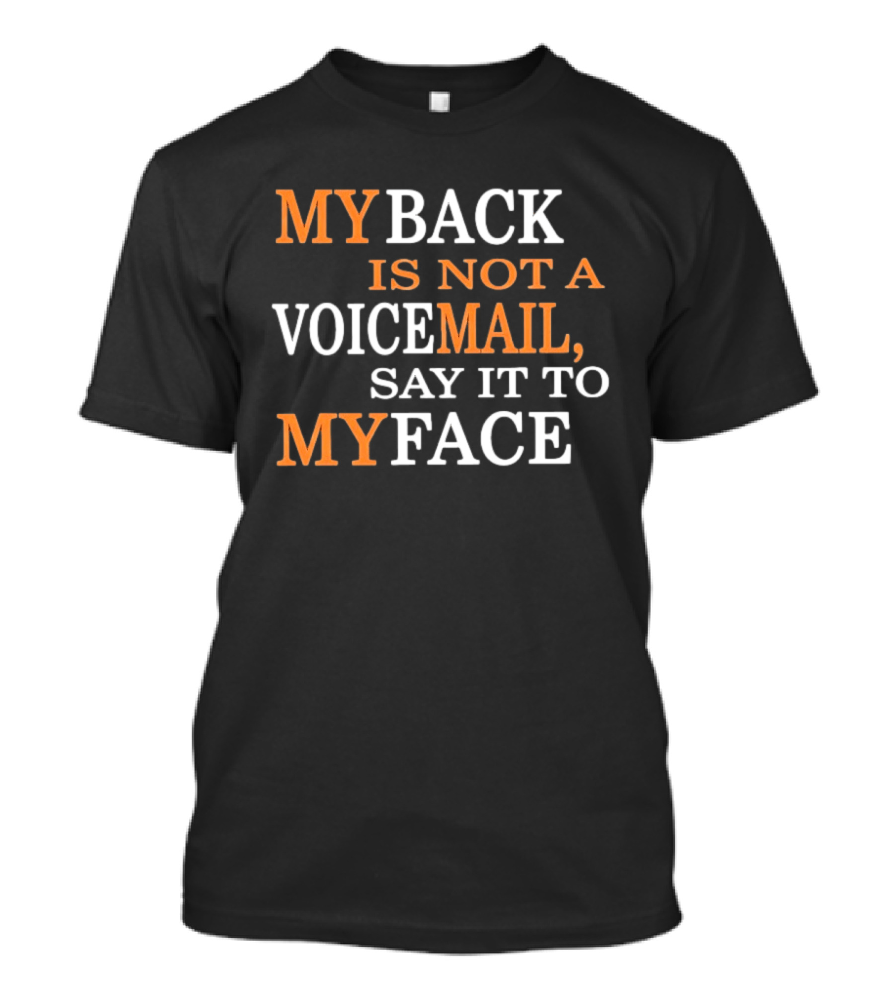 My Back Is Not A Voicemail Say It To My Face T-Shirt