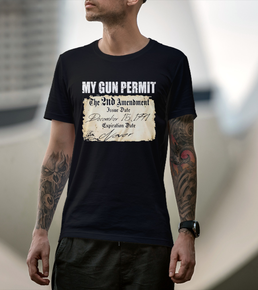 My Gun Permit The 2nd Amendment December 15 1791 Expiration Date Never T-Shirt