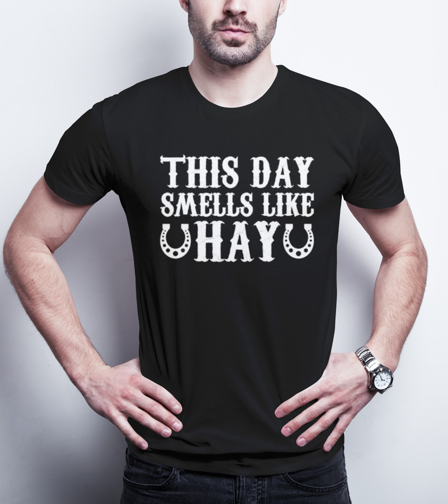 This Day Smells Like Hay Horseshoes Equestrian T-Shirt