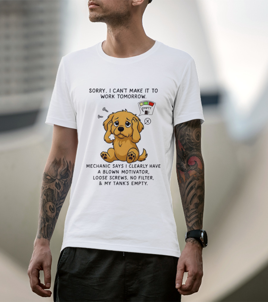 Sorry I Can't Make It To Work Tomorrow Blown Motivator Loose Screws Golden Retriever T-Shirt