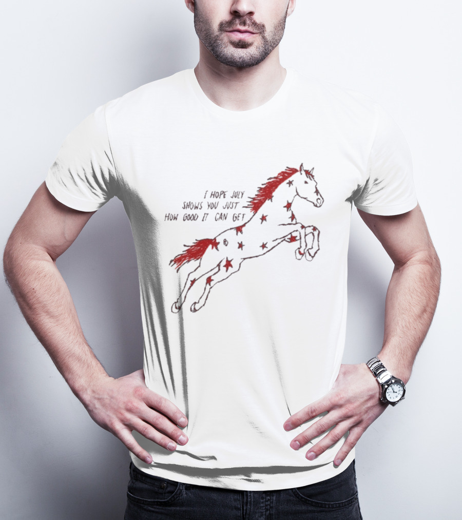I Hope July Shows You Just How Good It Can Get Red Horse Star T-Shirt