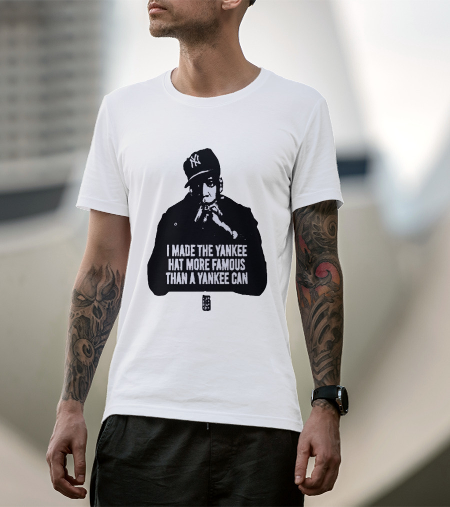 Jay Z I Made The Yankee Hat More Famous Than A Yankee Can T-Shirt