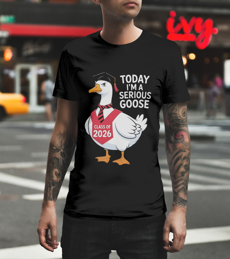 Today I'm A Serious Goose Class Of 2026 Graduation Cap T-Shirt