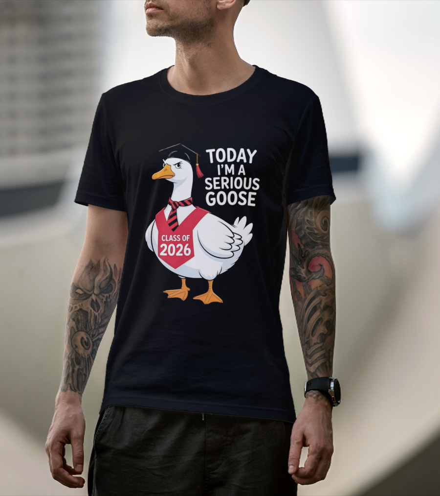 Today I'm A Serious Goose Class Of 2026 Graduation Cap T-Shirt