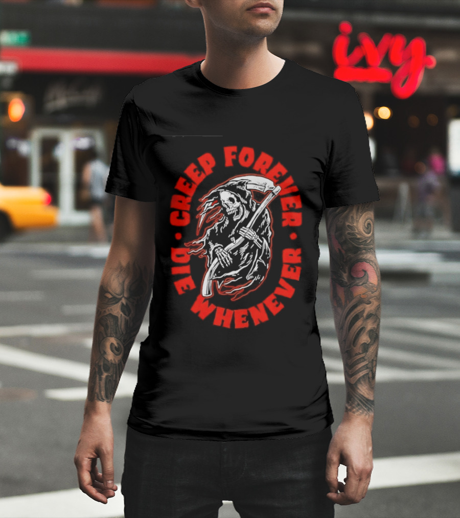 Creep Forever Die Whenever Grim Reaper T-Shirt