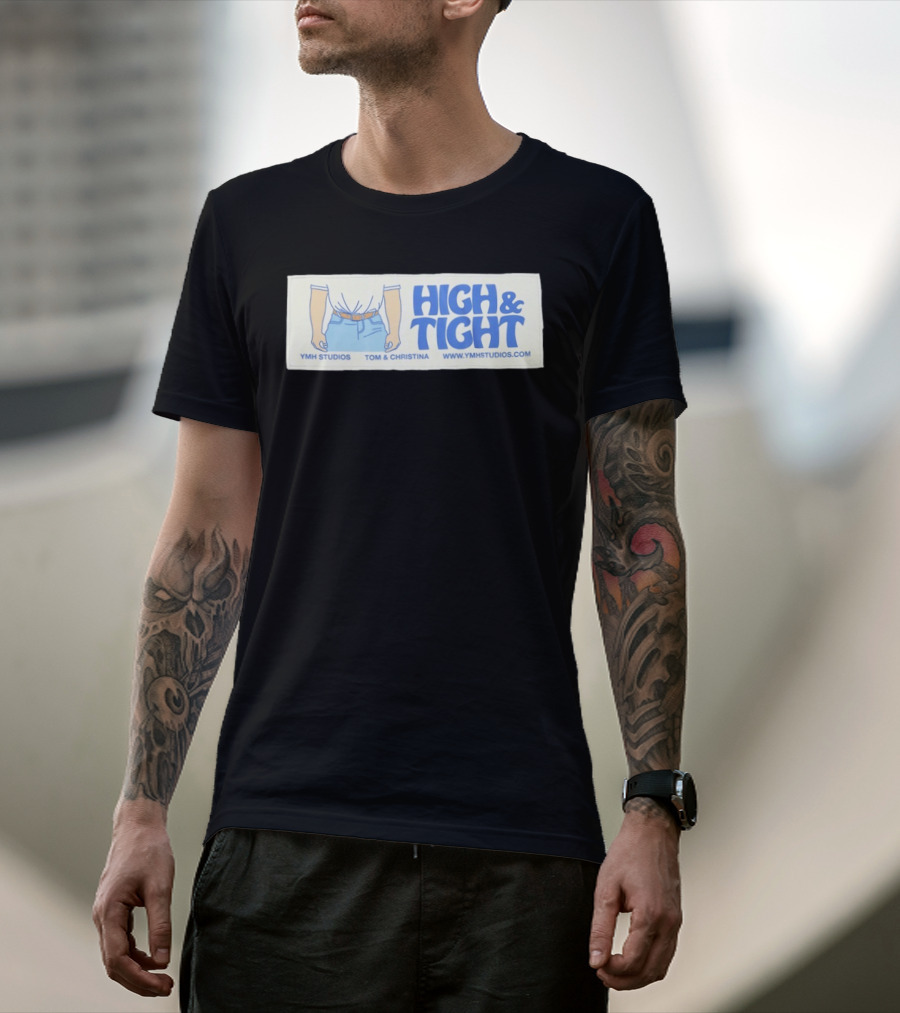 High & Tight YMH Studios Tom & Christina Www.ymhstudios.com T-Shirt