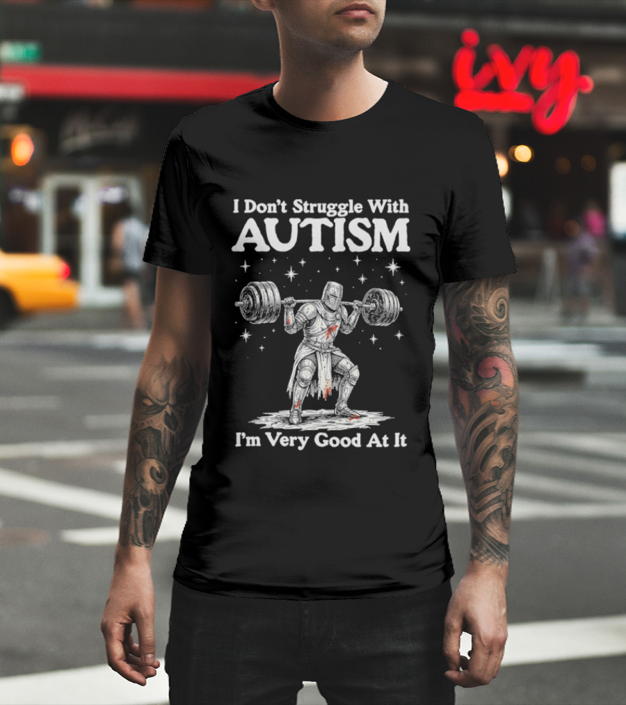 I Don't Struggle With Autism Knight Weightlifter I'm Very Good At It T-Shirt