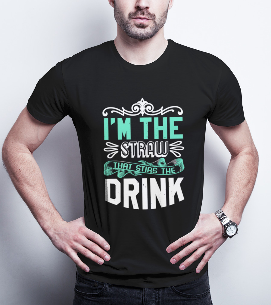 I'm The Straw That Stirs The Drink T-Shirt
