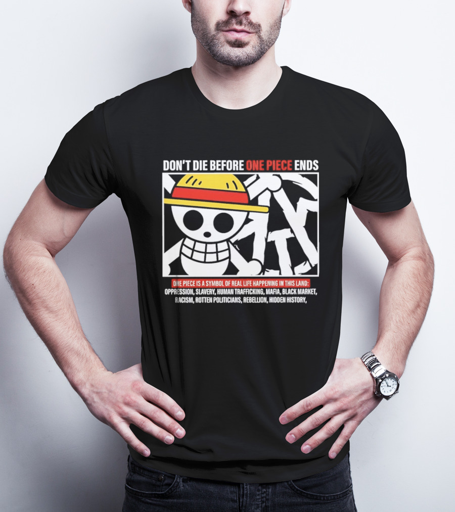 Don't Die Before One Piece Ends Symbol Of Real Life Happening In This Land T-Shirt