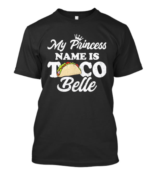 My Princess Name Is Taco Belle Crown Taco T-Shirt