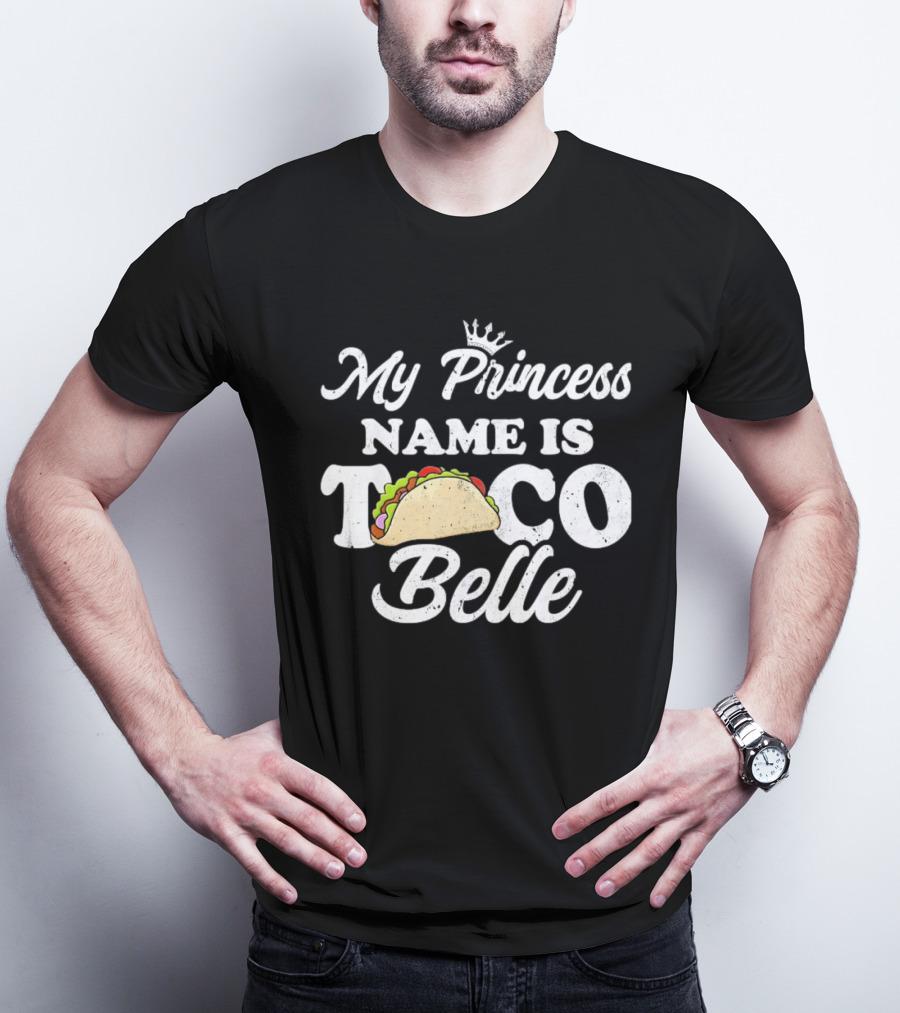 My Princess Name Is Taco Belle Crown Taco T-Shirt
