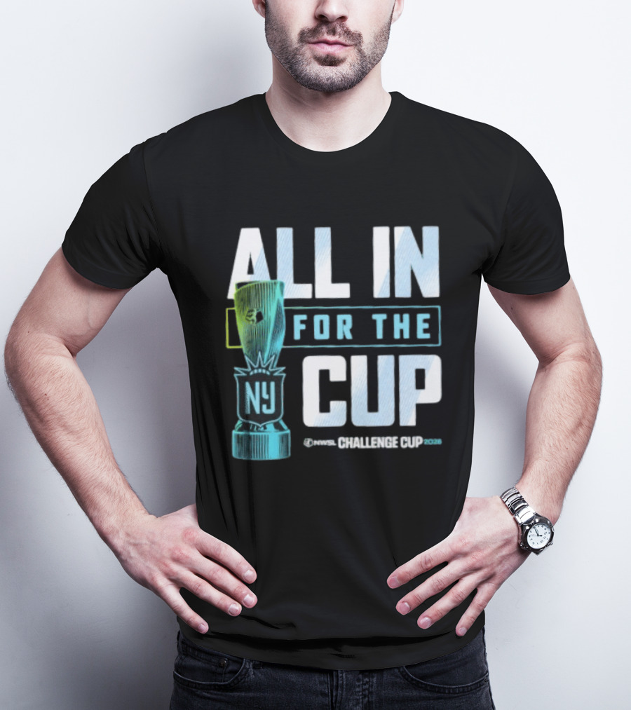 All In For The Cup NY NWSL Challenge Cup 2026 T-Shirt