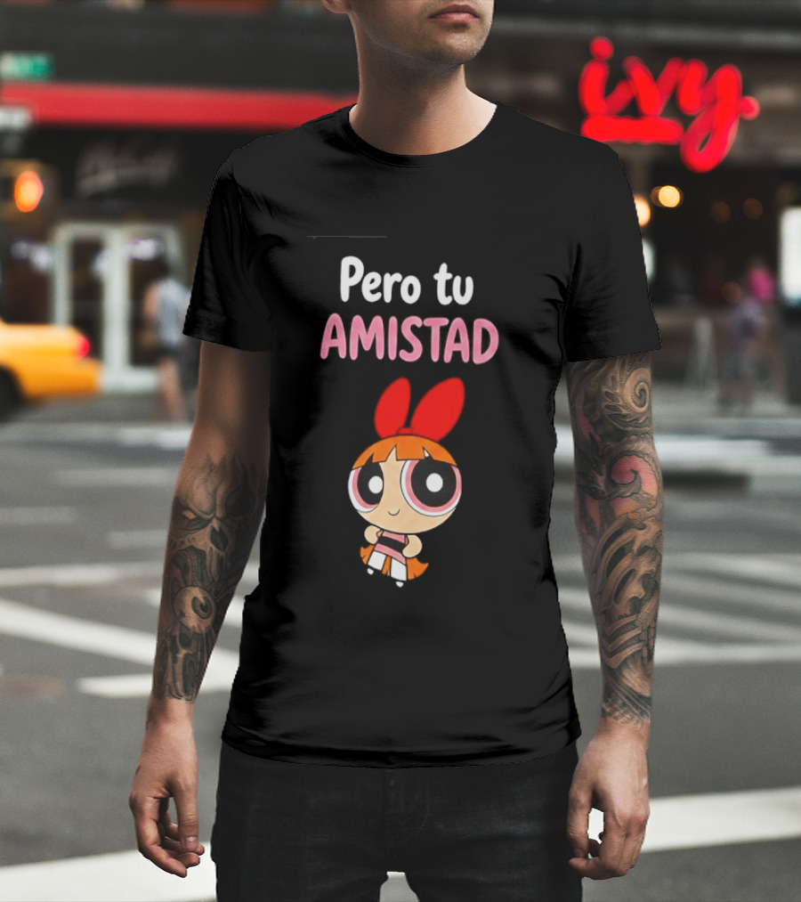 Pero Tu Amistad Blossom The Powerpuff Girls Cartoon T-Shirt