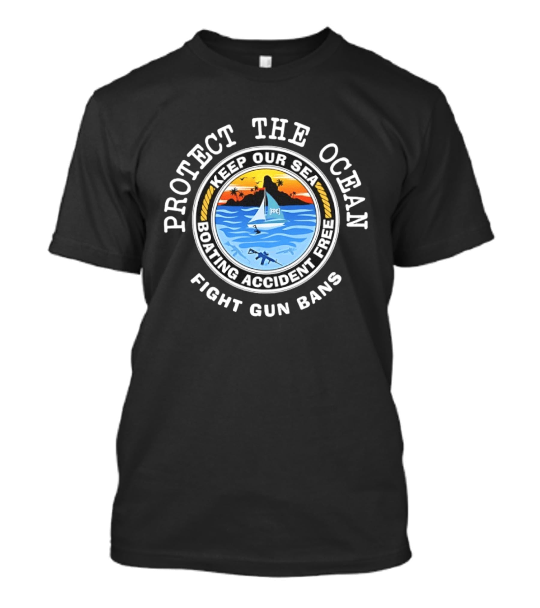 Protect The Ocean Keep Our Sea Boating Accident Free Fight Gun Bans Ocean Safety Awareness T-Shirt