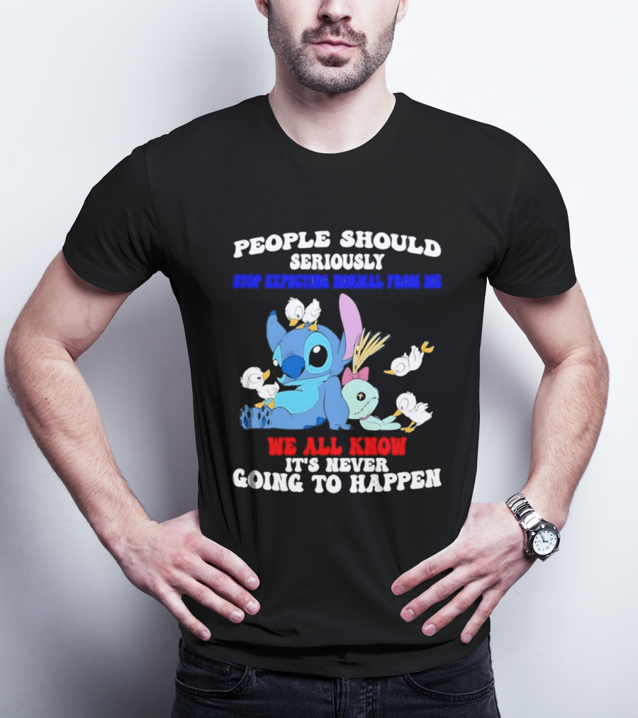 Stitch People Should Seriously Stop Expecting Normal We All Know It's Never Going To Happen T-Shirt