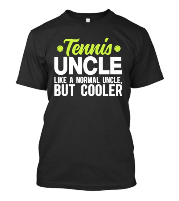 Tennis Uncle Like A Normal Uncle But Cooler T-Shirt