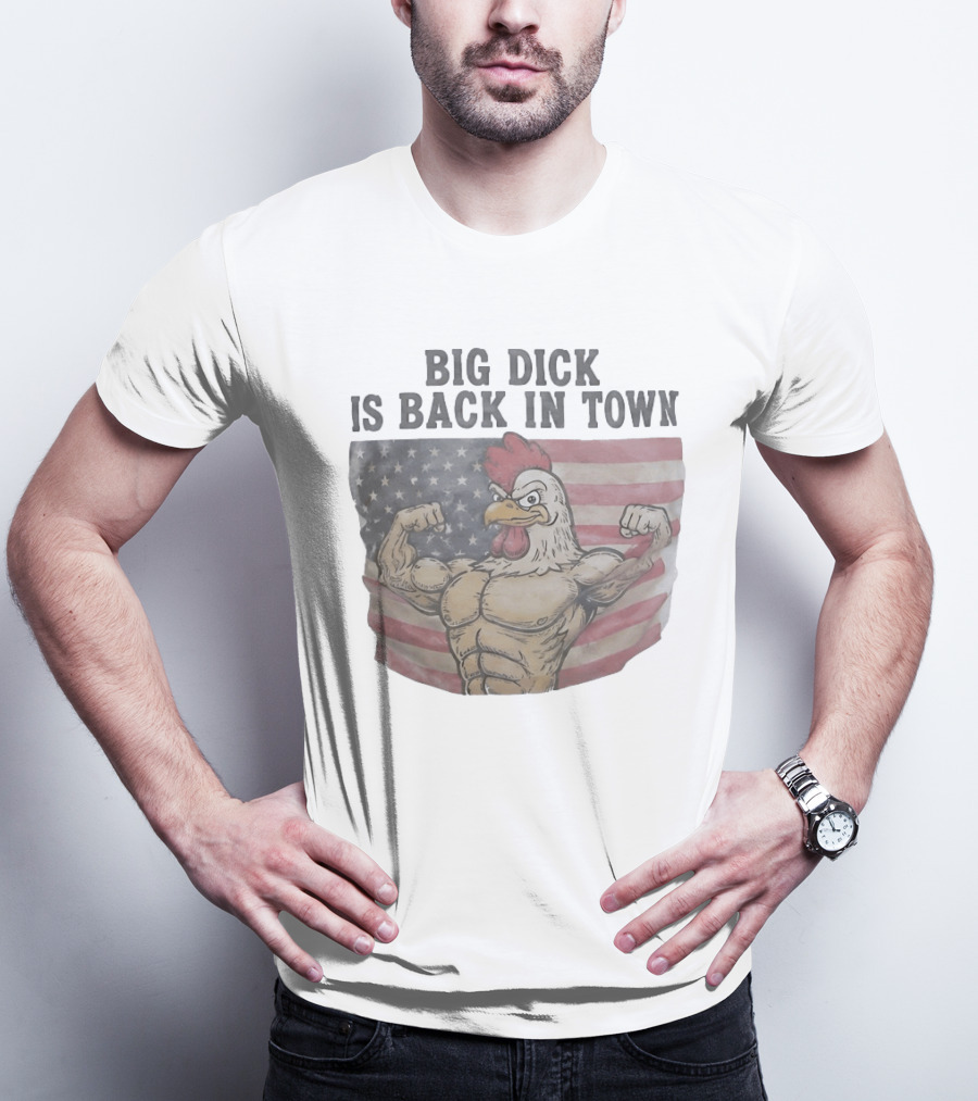 Big Dick Rooster Is Back In Town American Flag With Muscular Chicken T-Shirt