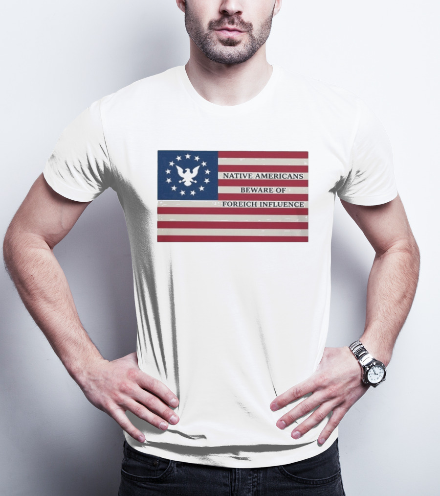 Native Americans Beware Of Foreign Influence Flag With Eagle And Stars T-Shirt