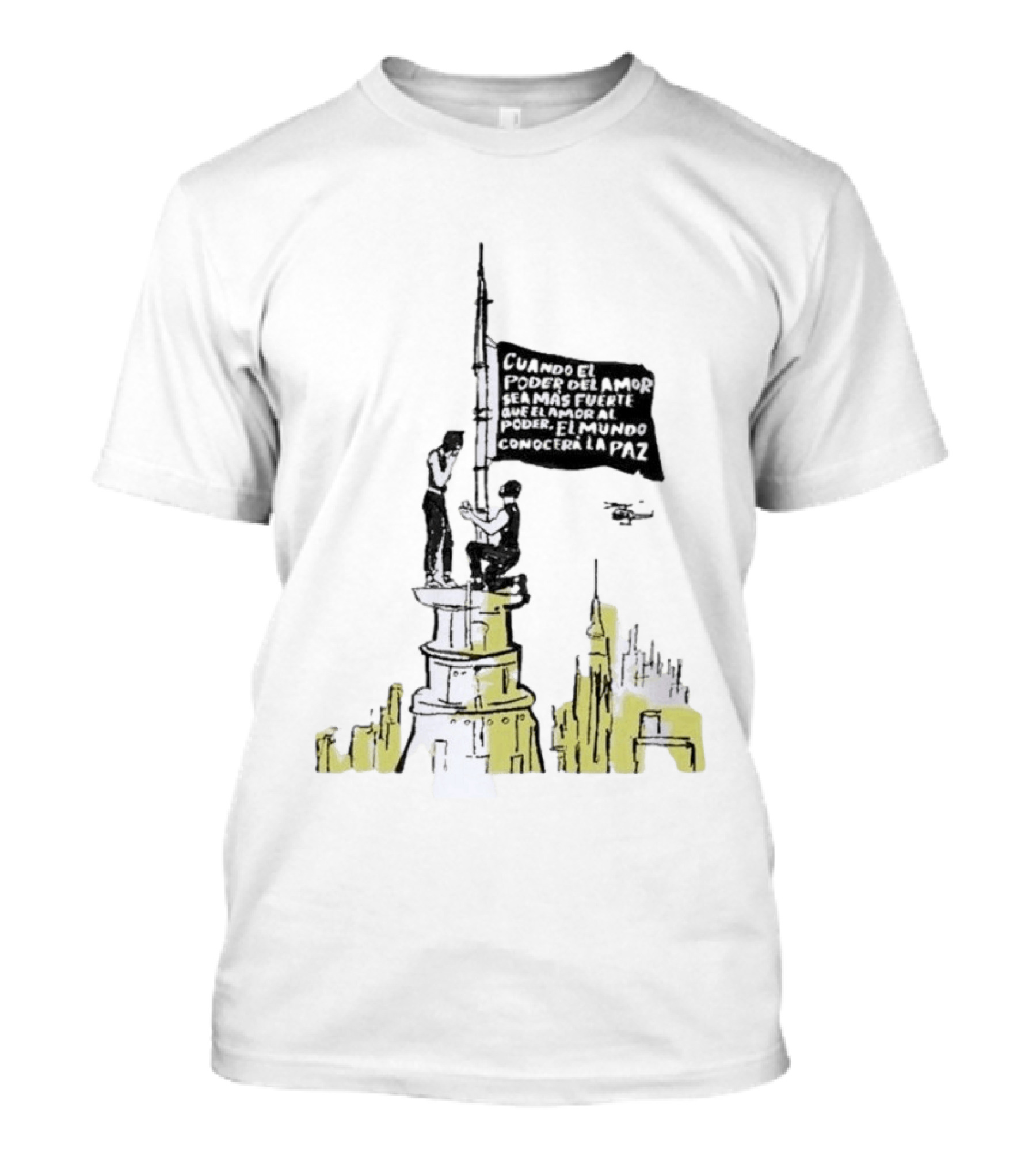 Cuando El Poder Del Amor Sea Más Fuerte Que El Amor Al Poder El Mundo Conocerá La Paz Anti War Tower Flag T-Shirt