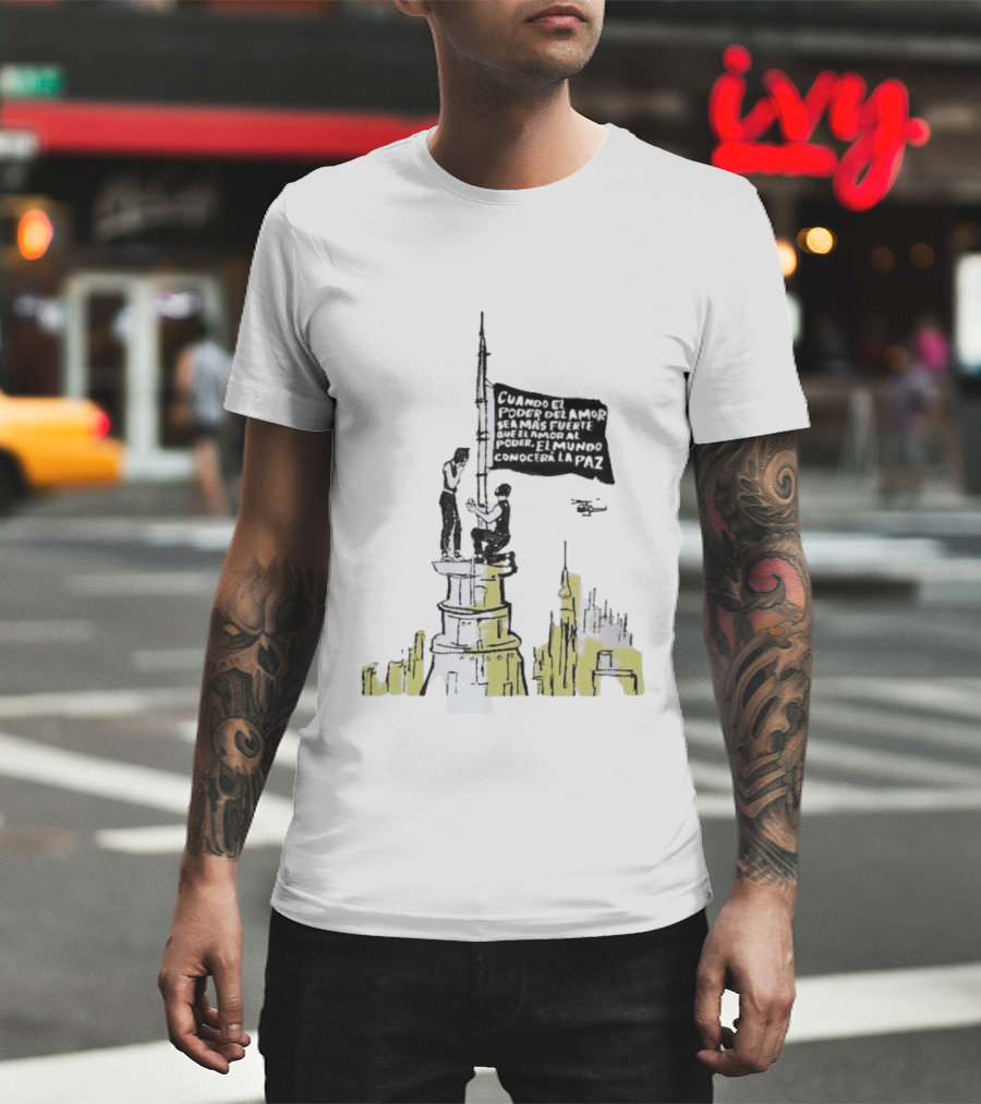 Cuando El Poder Del Amor Sea Más Fuerte Que El Amor Al Poder El Mundo Conocerá La Paz Anti War Tower Flag T-Shirt
