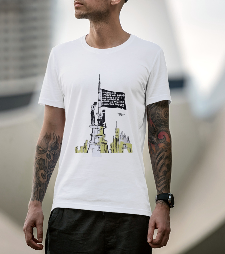 Cuando El Poder Del Amor Sea Más Fuerte Que El Amor Al Poder El Mundo Conocerá La Paz Anti War Tower Flag T-Shirt