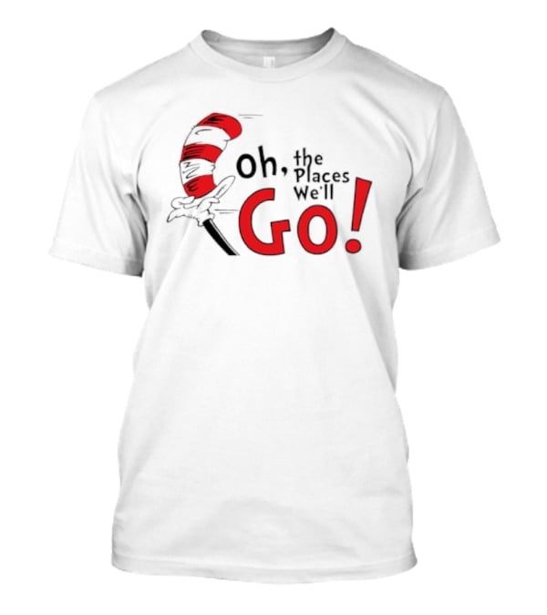 Oh The Places We'll Go Dr. Seuss Cat In The Hat Red Striped Hat Hand T-Shirt