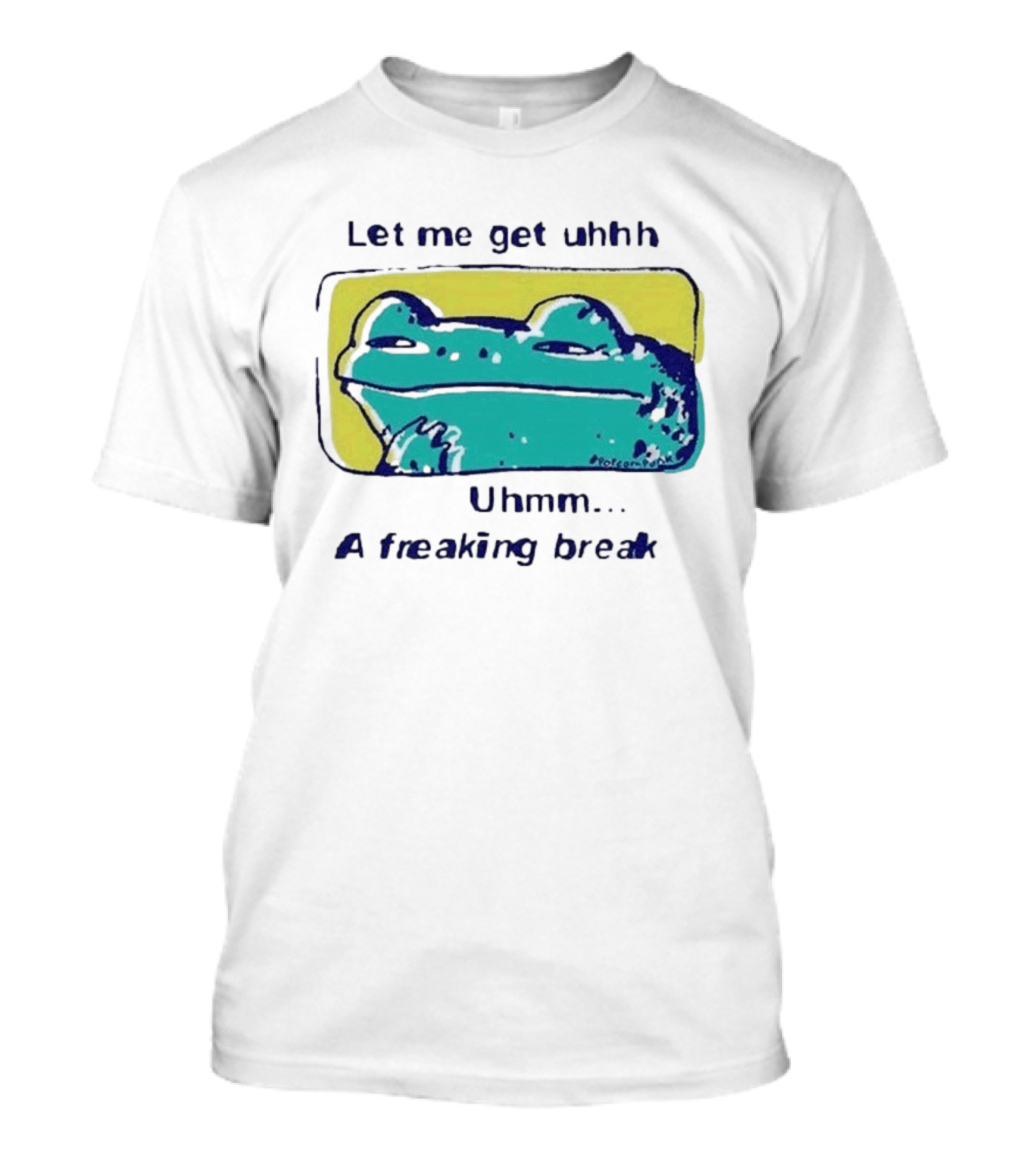 Let Me Get Uhhh Uhmm A Freaking Break Meme Frog T-Shirt