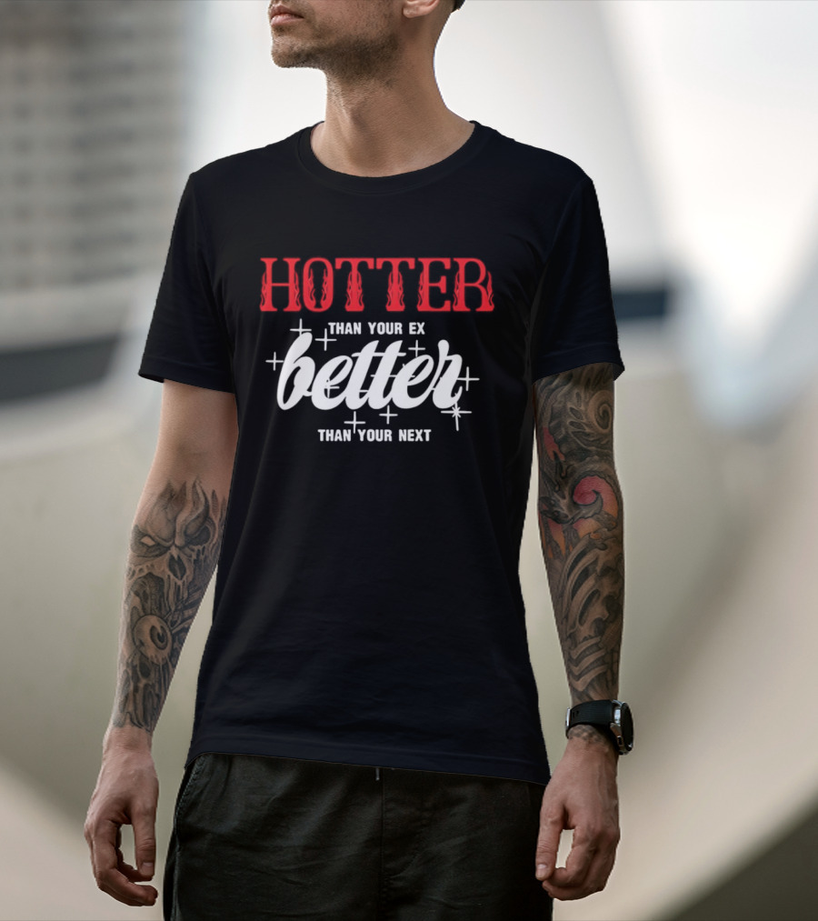Hotter Than Your Ex Better Than Your Next Stars T-Shirt