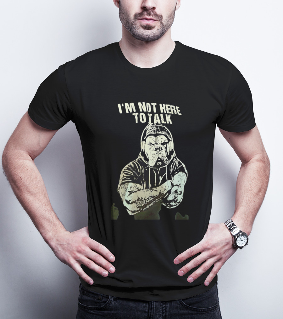 I'm Not Here To Talk Bulldog Headphones T-Shirt