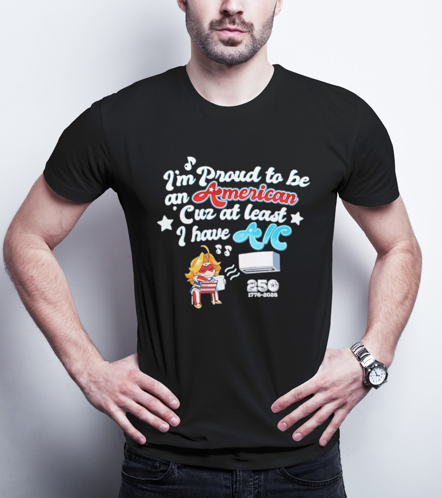 I'm Proud To Be An American Cuz At Least I Have AC 250 1776 2026 Anime Girl T-Shirt
