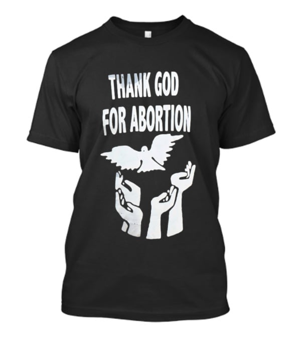 Thank God For Abortion Dove And Hands T-Shirt