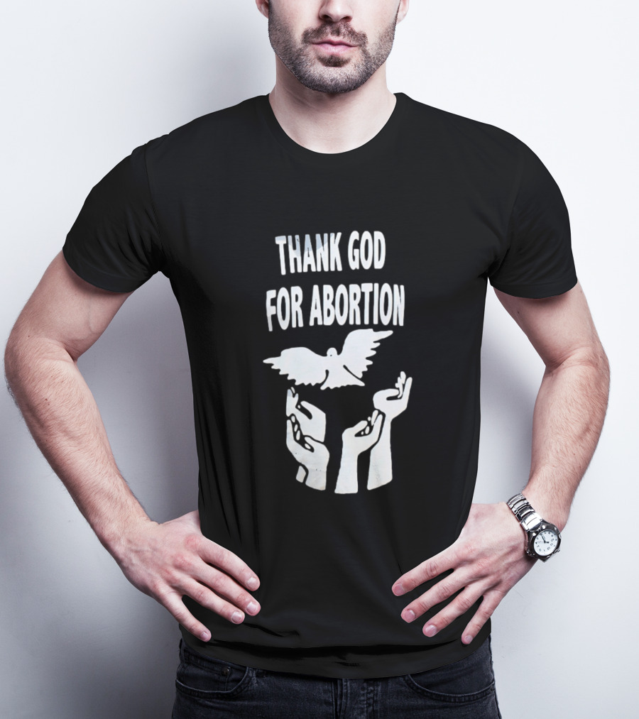 Thank God For Abortion Dove And Hands T-Shirt