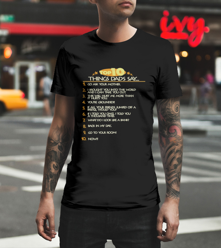 Top Ten Things Dads Say List Funny Father's Day Gift Idea T-Shirt