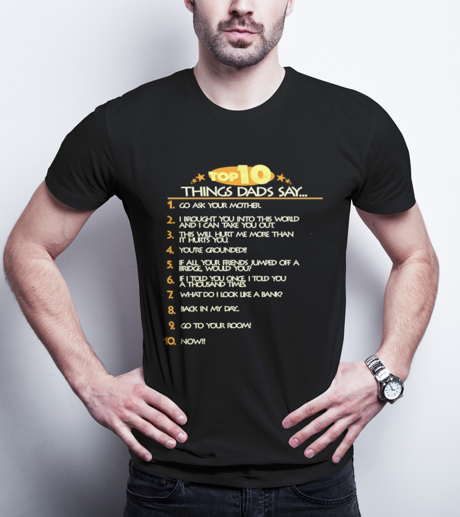 Top Ten Things Dads Say List Funny Father's Day Gift Idea T-Shirt
