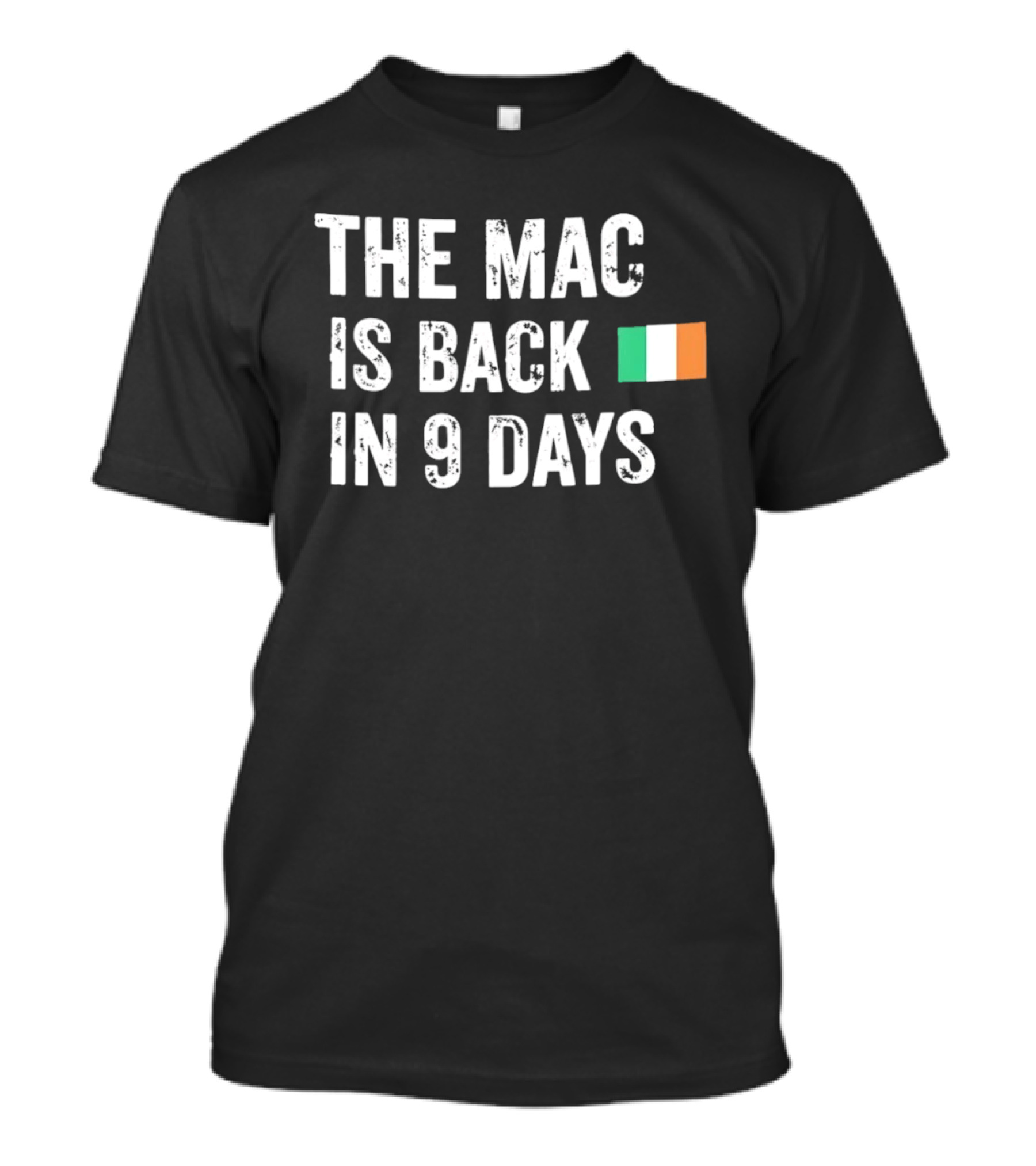 The Mac Is Back In 9 Days Ireland Flag Irish Comeback Countdown T-Shirt