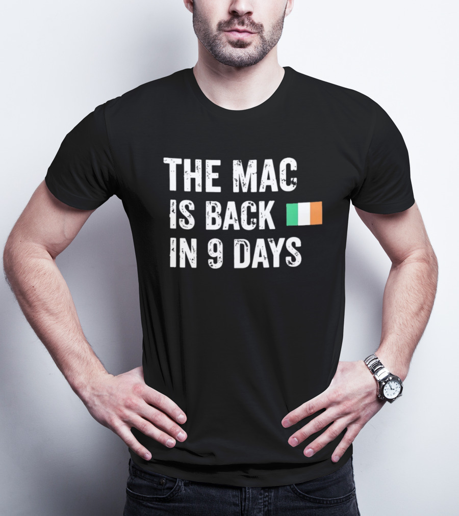The Mac Is Back In 9 Days Ireland Flag Irish Comeback Countdown T-Shirt