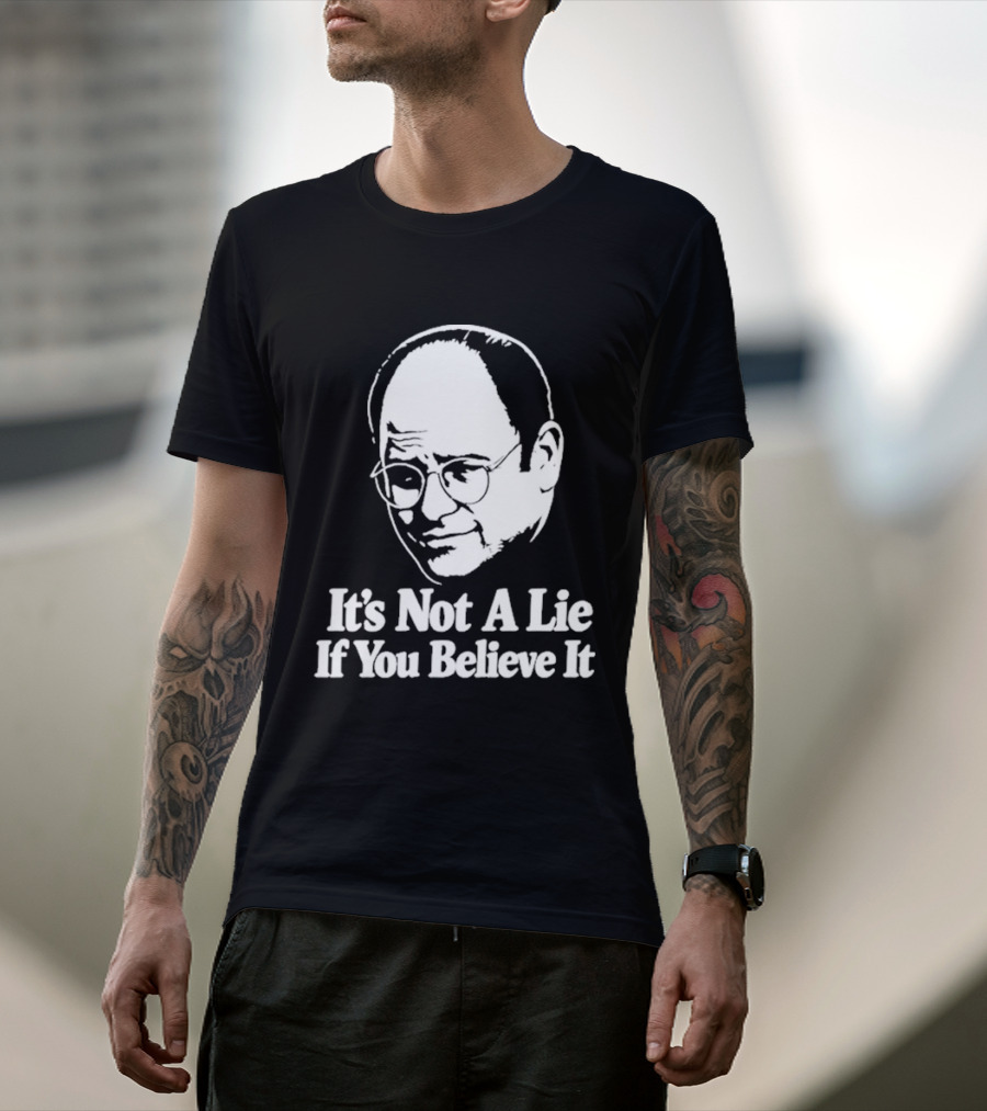 Seinfeld George Costanza It's Not A Lie If You Believe It T-Shirt