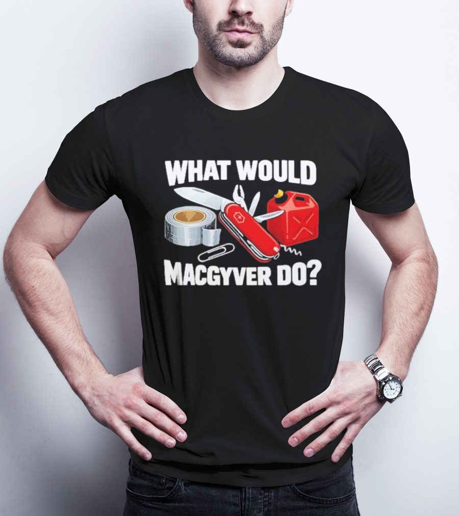What Would Macgyver Do Swiss Knife Duct Tape Gas Can T-Shirt