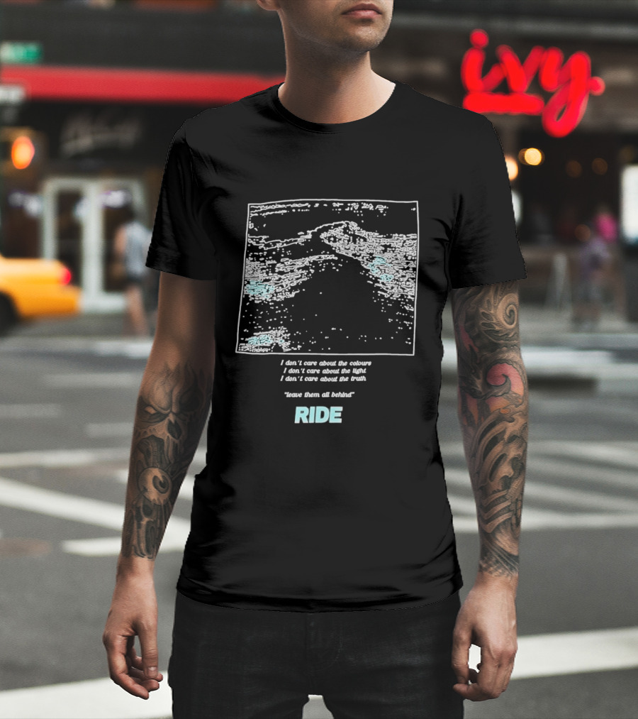 Ride Band I Don't Care About The Colours Light Truth Leave Them All Behind T-Shirt