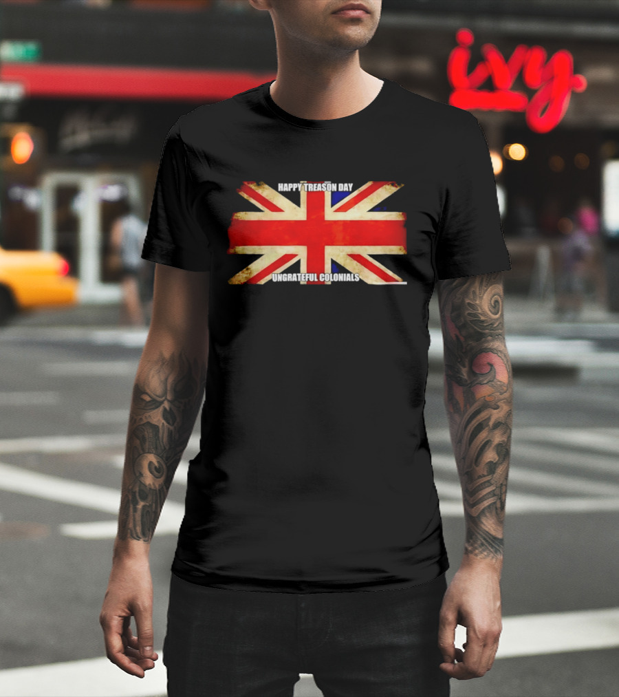 UK Flag Happy Treason Day Ungrateful Colonials T-Shirt