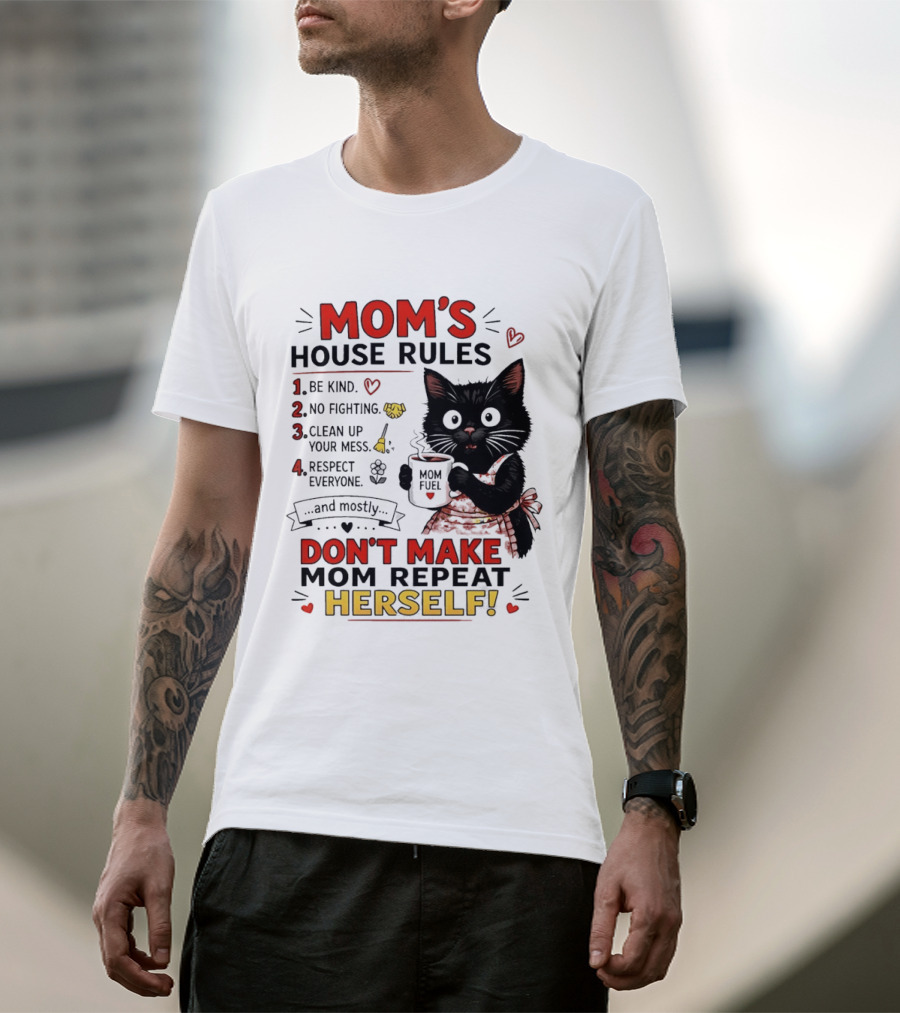 Mom's House Rules Black Cat Be Kind No Fighting Clean Up Mess Respect Everyone And Mostly Don't Make Mom Repeat Herself T-Shirt