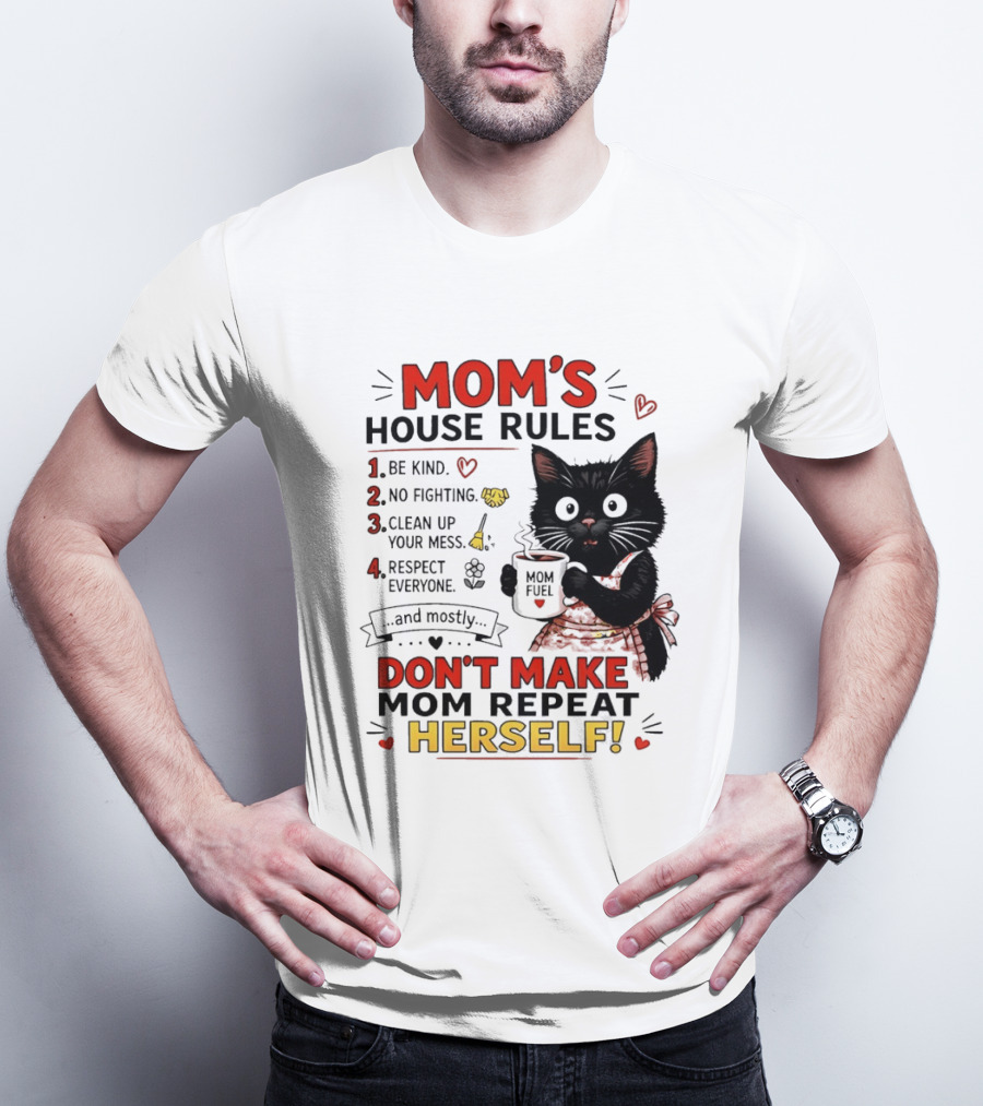 Mom's House Rules Black Cat Be Kind No Fighting Clean Up Mess Respect Everyone And Mostly Don't Make Mom Repeat Herself T-Shirt