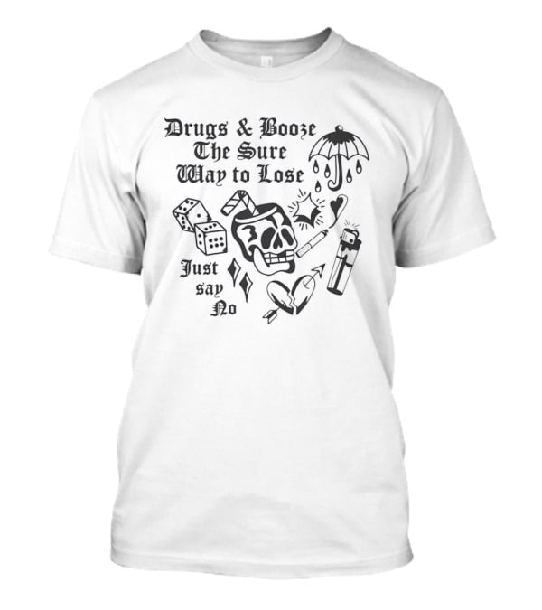 Drugs And Booze The Sure Way To Lose Just Say No Skull Dice Umbrella Heart Cigarette T-Shirt